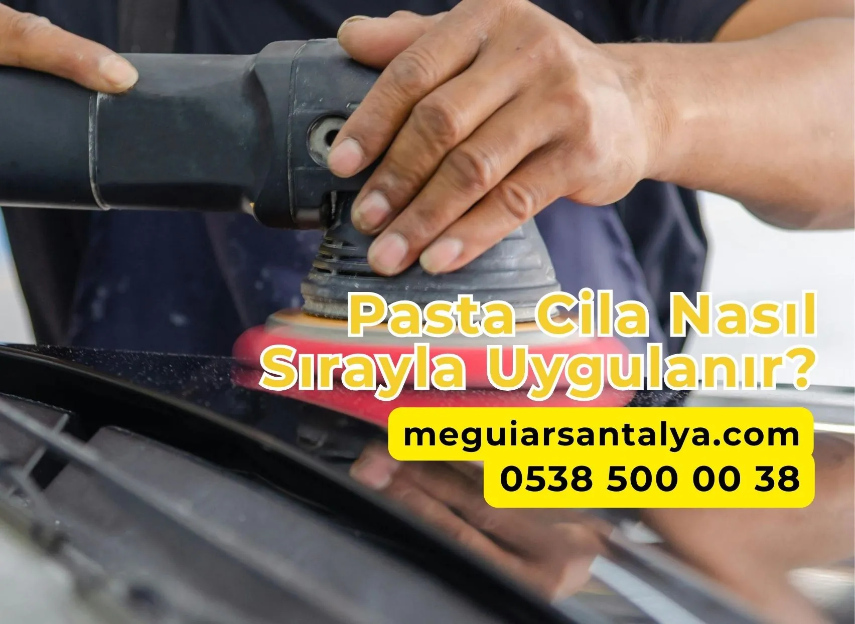Pasta Cila Nasıl Sırayla Uygulanır? | Meguiar's Antalya
