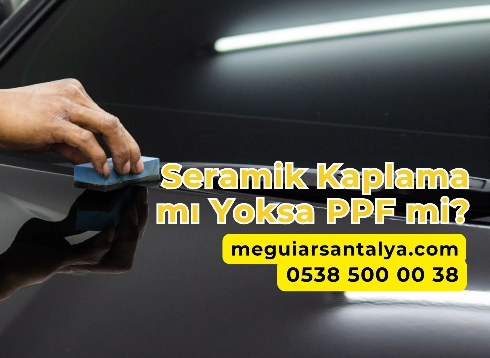 Seramik Kaplama Mı Yoksa PPF Mi? | Meguiar's Antalya